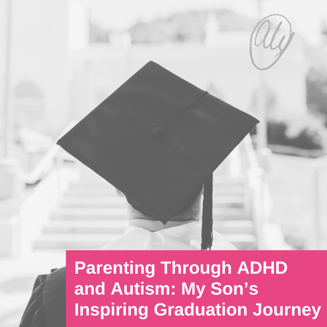 Parenting Through ADHD and Autism: My Son’s Graduation Journey