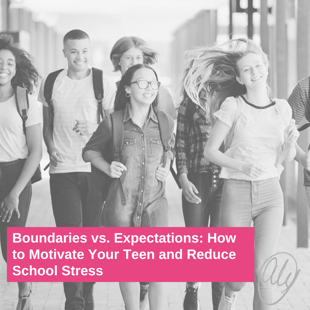 Boundaries vs. Expectations: Motivate Teens, Reduce School Stress